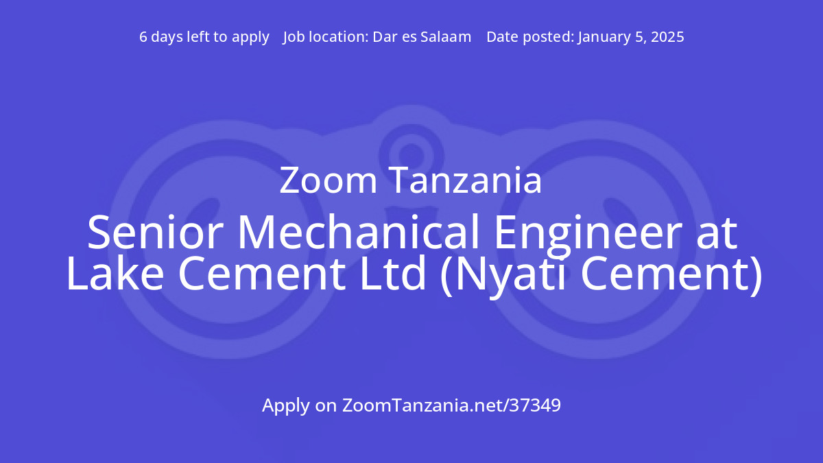Senior Mechanical Engineer at Lake Cement Ltd (Nyati Cement) - Zoom Tanzania