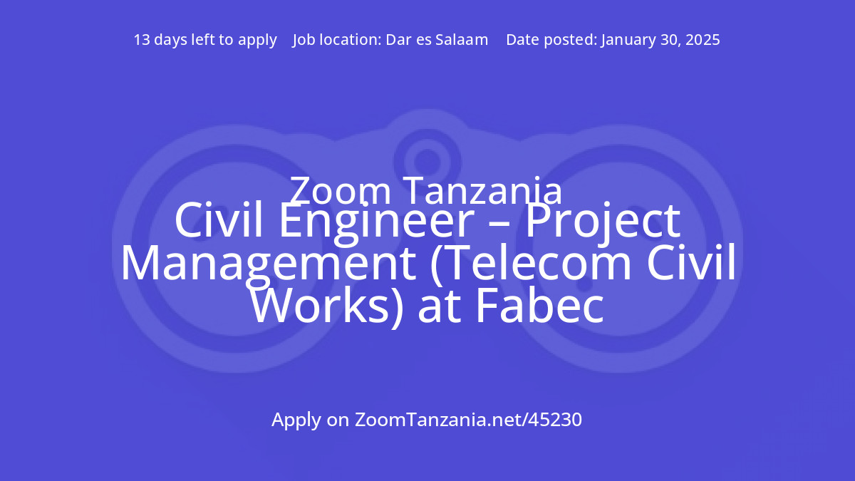Civil Engineer – Project Management (Telecom Civil Works) at Fabec - Zoom Tanzania