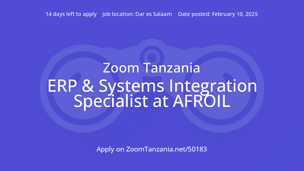 ERP & Systems Integration Specialist at AFROIL - Zoom Tanzania