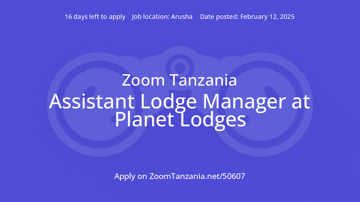 Assistant Lodge Manager at Planet Lodges - Zoom Tanzania